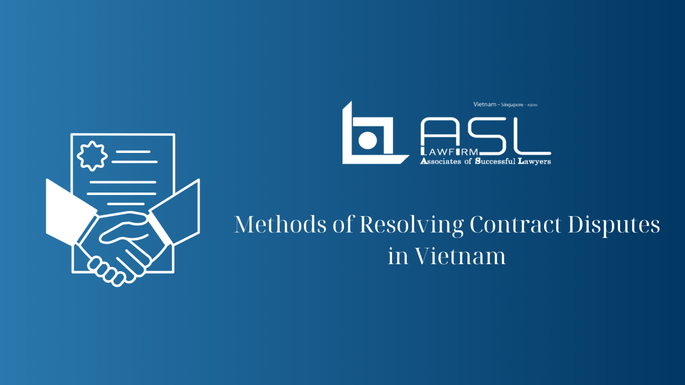 Methods of Resolving Contract Disputes in Vietnam - ASL LAW