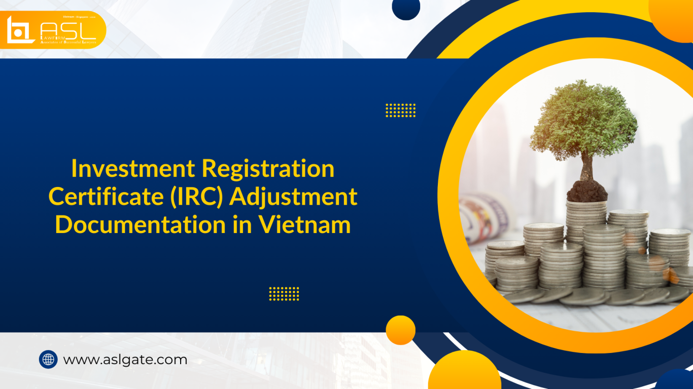 Investment Registration Certificate (IRC) Adjustment Documentation in Vietnam - ASL LAW - Legal ...